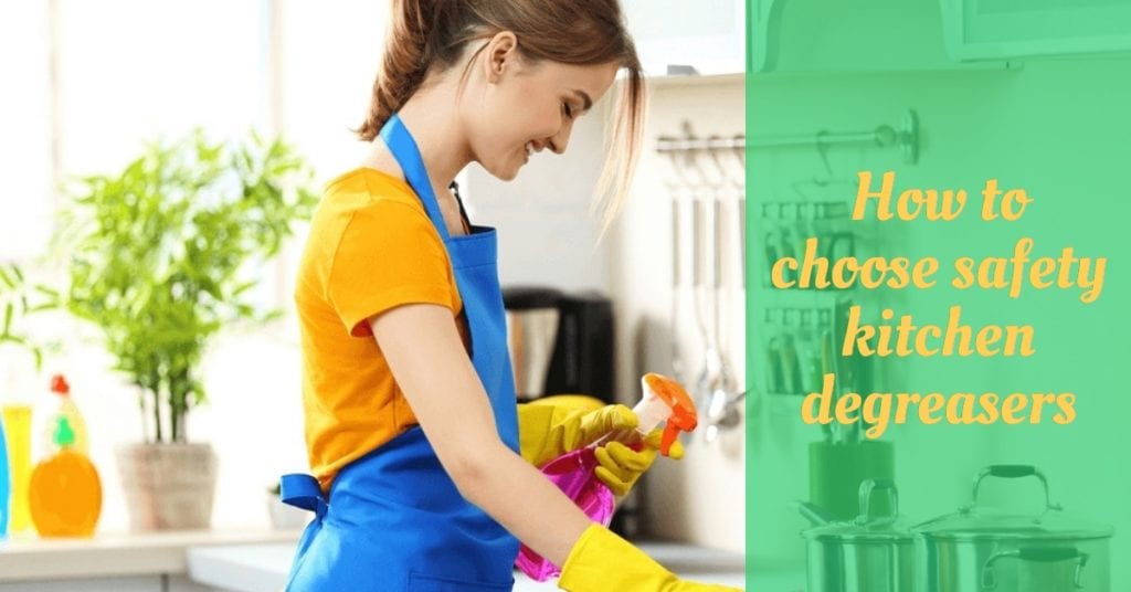 How to choose safety kitchen degreasers - Cooking Top Gear