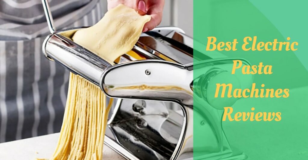 9 Best Electric Pasta Machines Reviews - Cooking Top Gear