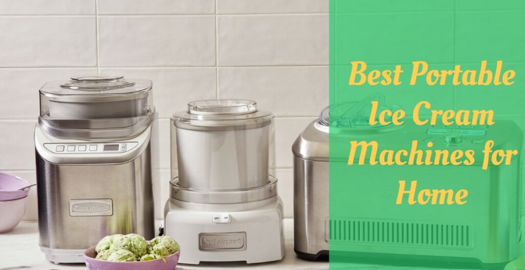 7 Best Portable Ice Cream Machines for Home - Cooking Top Gear